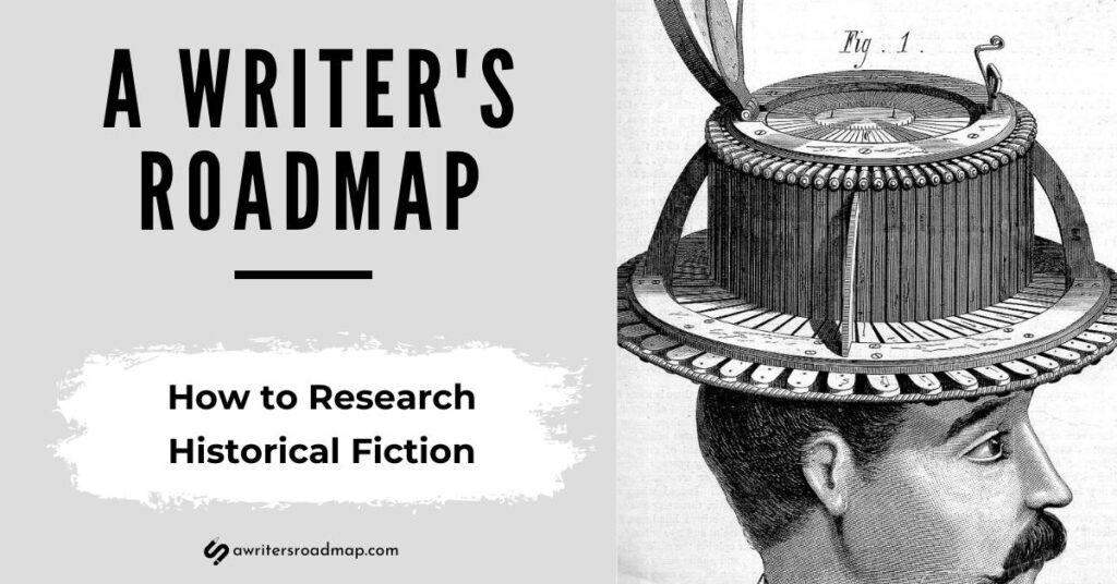 How to Research Historical Fiction - A Writer's Roadmap